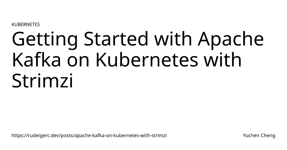 Getting Started With Apache Kafka On Kubernetes With Strimzi Yuchen Chengs Blog 7165