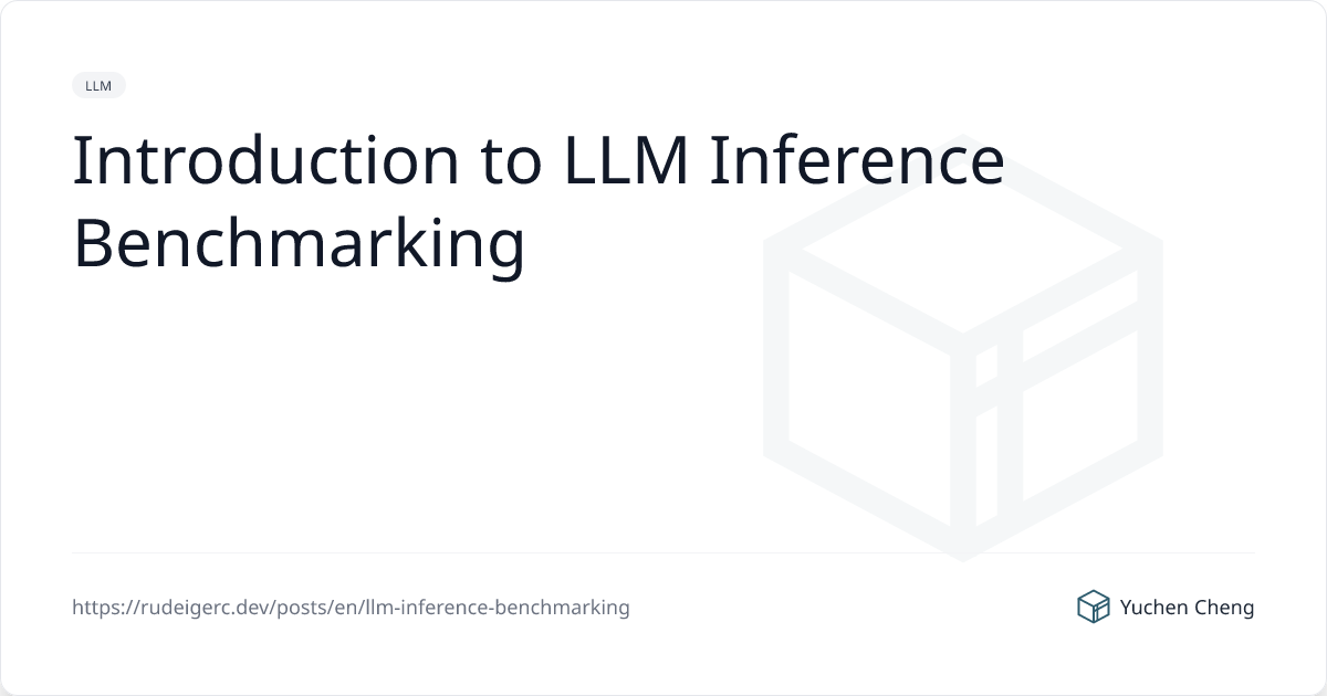 Introduction to LLM Inference Benchmarking | Yuchen Cheng's Blog
